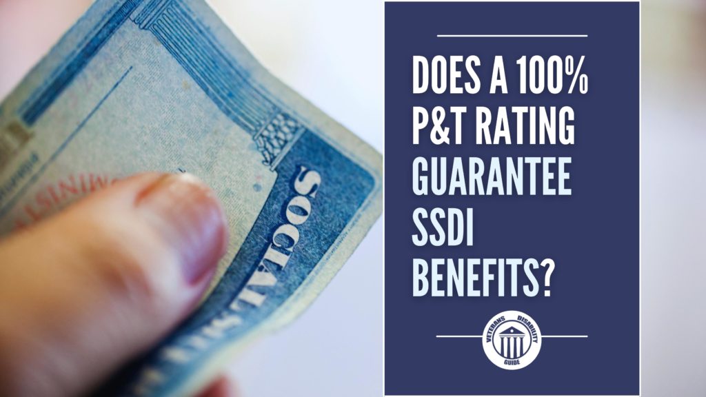 Does a 100% P&T Rating Guarantee SSDI Benefits? - Vets Disability Guide